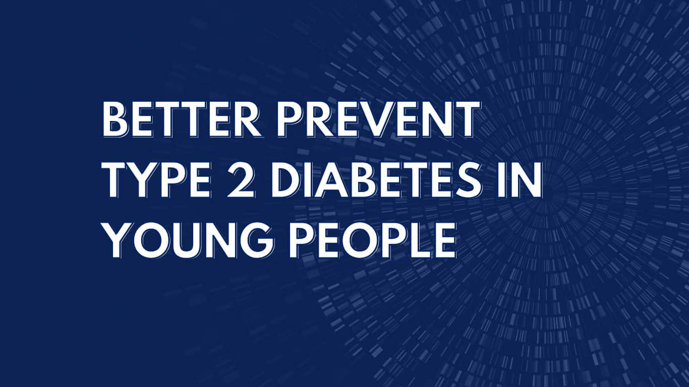 A project to better prevent type 2 diabetes in young people ...